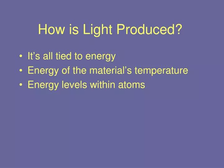 PPT - How is Light Produced? PowerPoint Presentation, free download ...