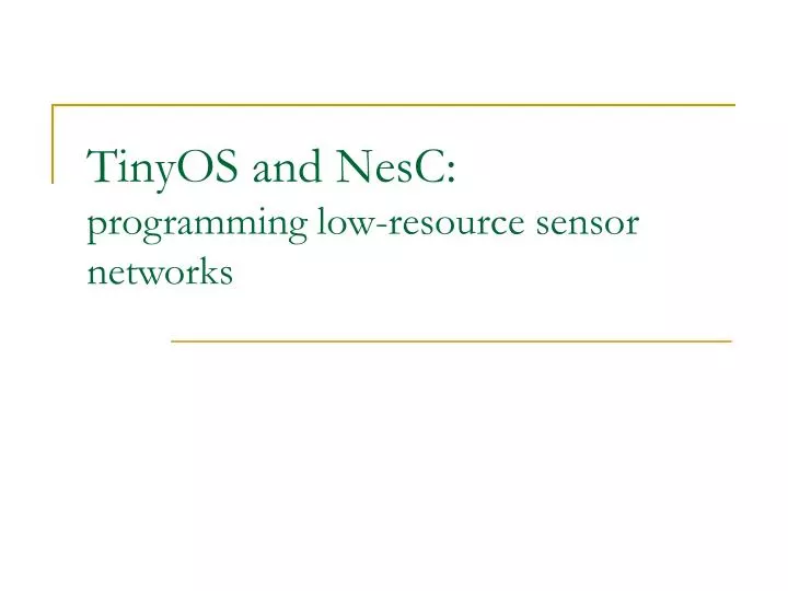 Ppt Tinyos And Nesc Programming Low Resource Sensor Networks 5126
