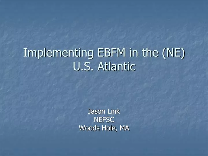 PPT - Implementing EBFM in the (NE) U.S. Atlantic PowerPoint ...
