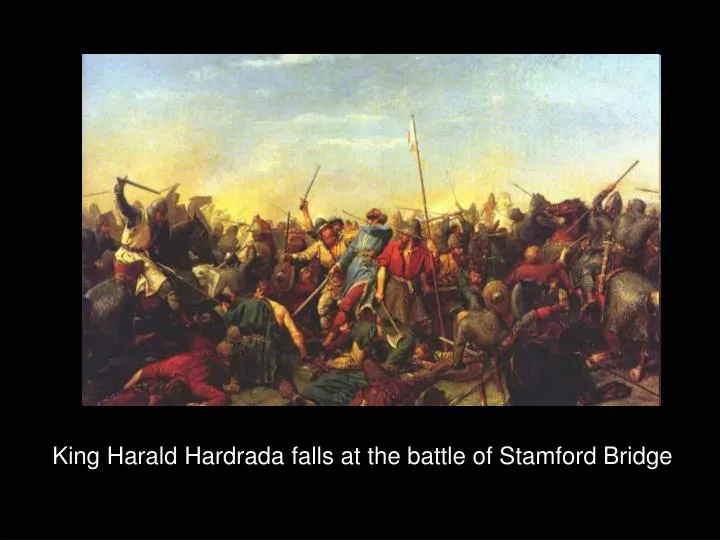 PPT - King Harald Hardrada falls at the battle of Stamford Bridge ...