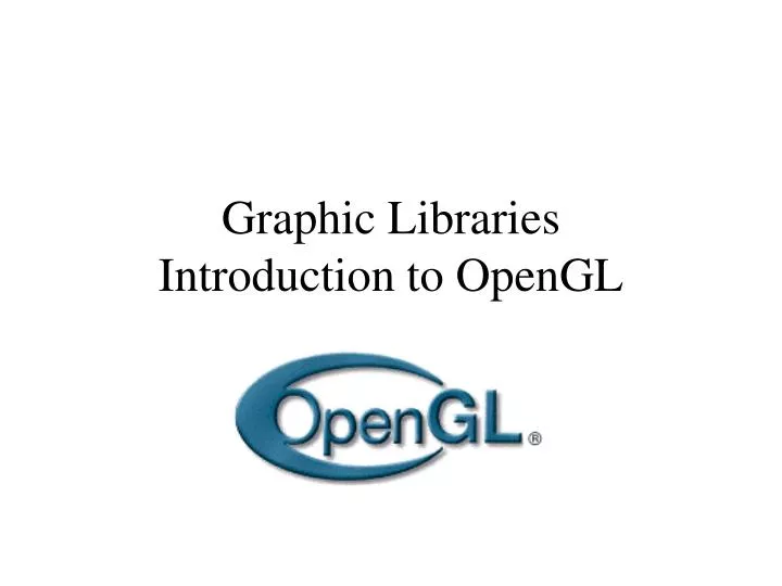PPT - Graphic Libraries Introduction to OpenGL PowerPoint Presentation ... PPT - Graphic Libraries Introduction to OpenGL PowerPoint Presentation ...