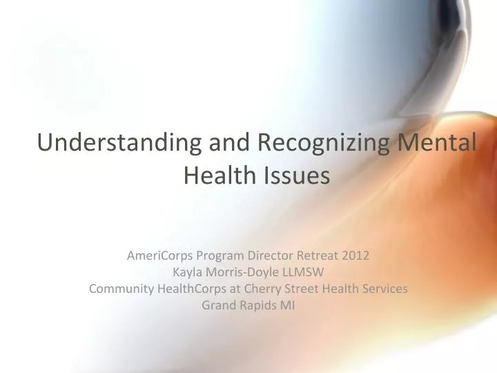 PPT - Understanding and Recognizing Mental Health Issues PowerPoint ...