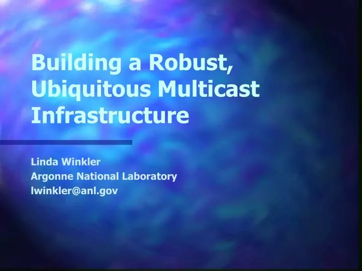PPT - Building a Robust, Ubiquitous Multicast Infrastructure PowerPoint ...