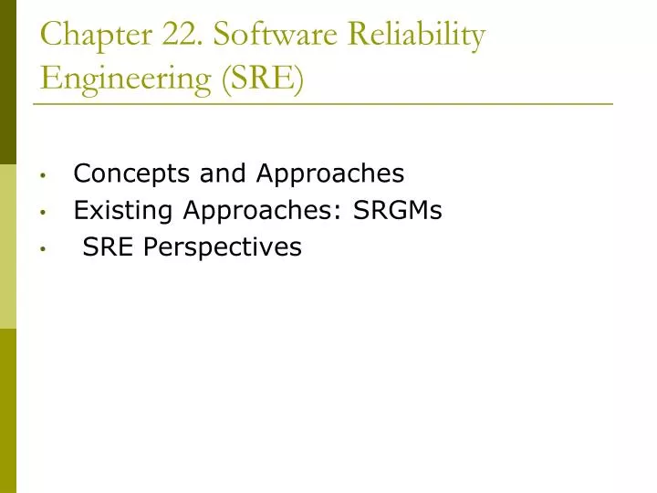 PPT - Chapter 22. Software Reliability Engineering (SRE) PowerPoint ...