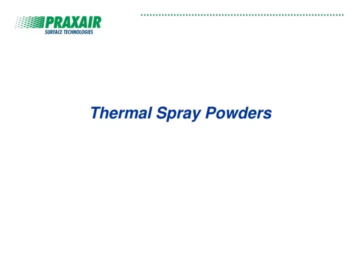 PPT - Thermal Spray Powders PowerPoint Presentation, free download - ID ...