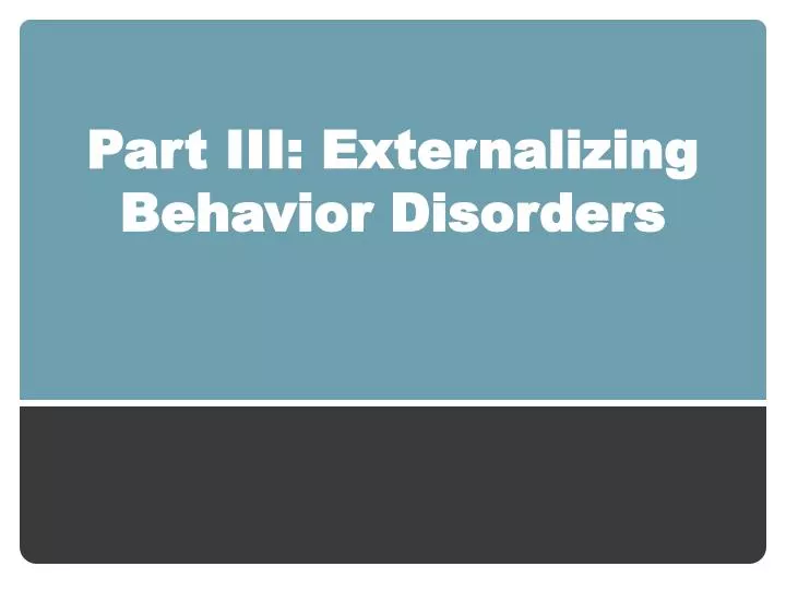 PPT - Part III: Externalizing Behavior Disorders PowerPoint ...