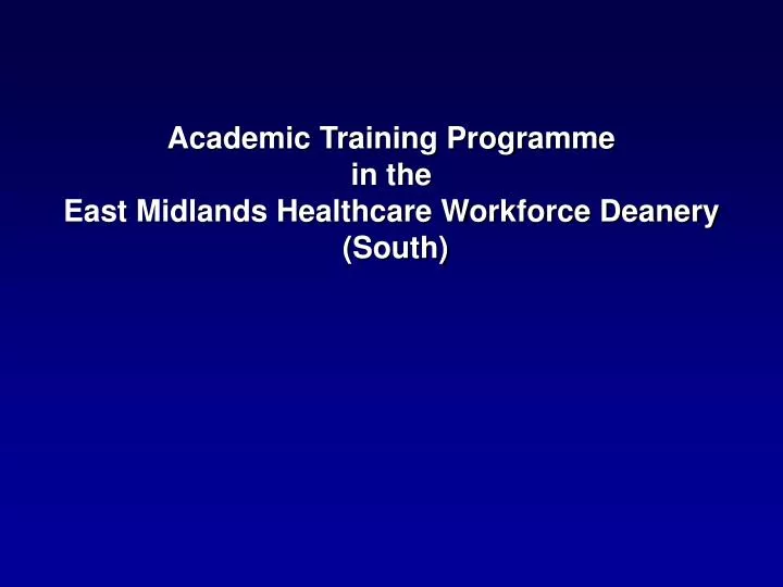 PPT - Academic Training Programme in the East Midlands Healthcare ...