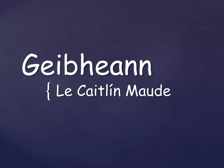 PPT - Geibheann PowerPoint Presentation, free download - ID:4439115