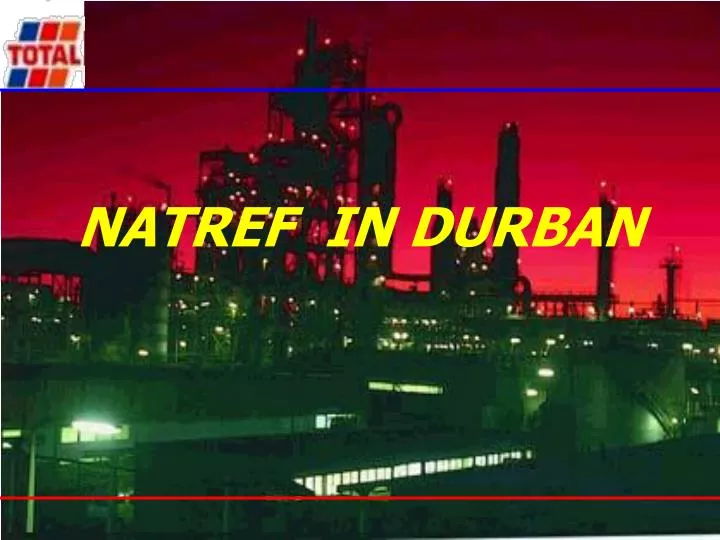 PPT - NATREF IN DURBAN PowerPoint Presentation, free download - ID:4439145