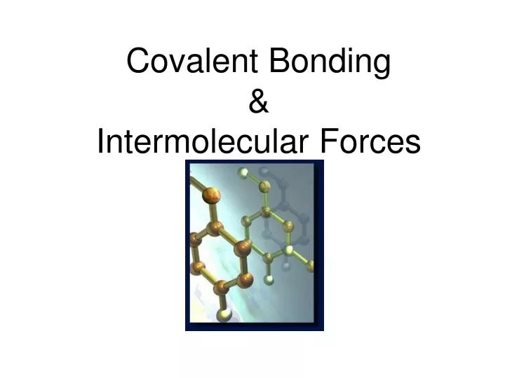 PPT - Covalent Bonding & Intermolecular Forces PowerPoint Presentation ...