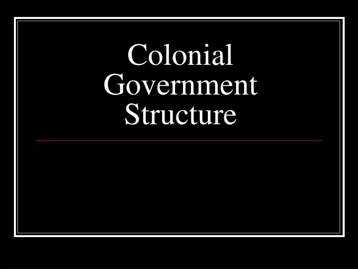 PPT - Colonial Government Structure PowerPoint Presentation, free ...