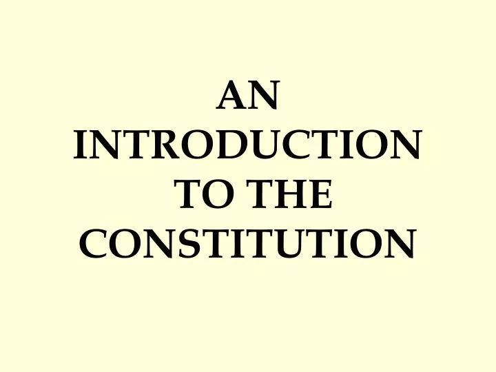 PPT - AN INTRODUCTION TO THE CONSTITUTION PowerPoint Presentation, free ...