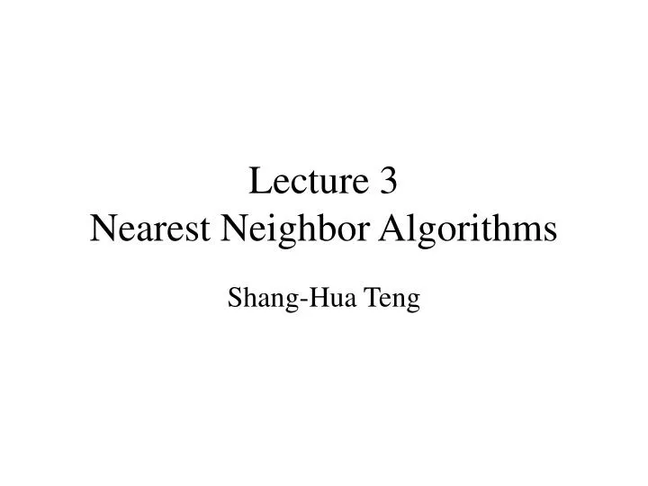 PPT - Lecture 3 Nearest Neighbor Algorithms PowerPoint Presentation ...