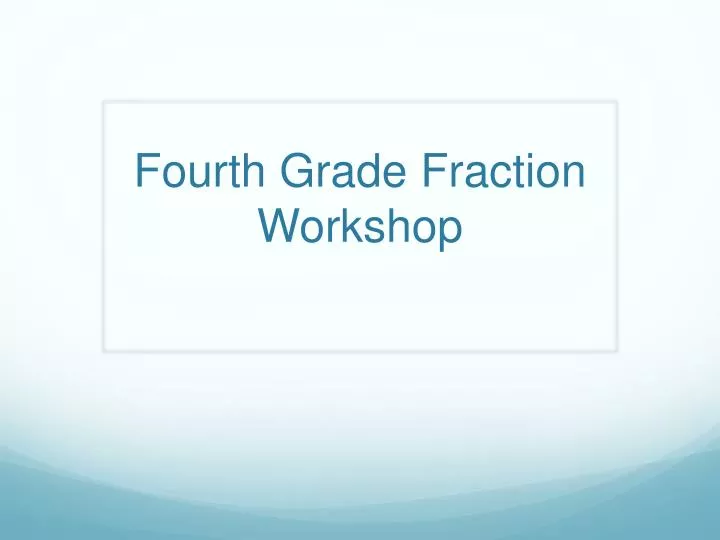 PPT - Fourth Grade Fraction Workshop PowerPoint Presentation, free ...