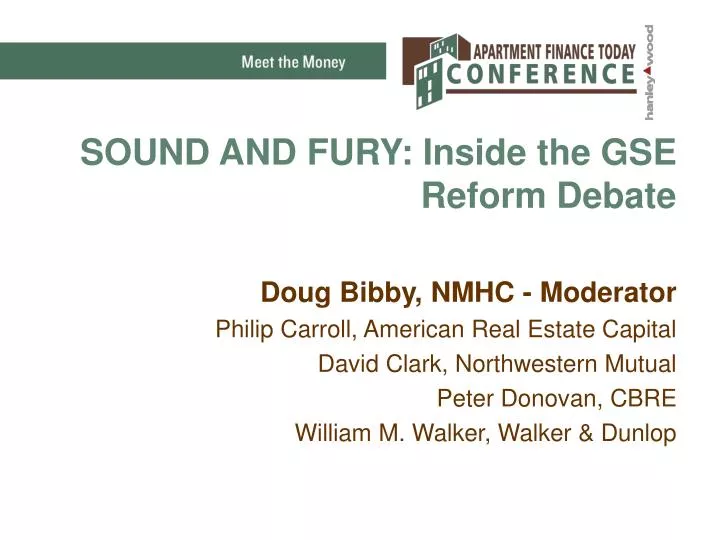 PPT - SOUND AND FURY: Inside the GSE Reform Debate Doug Bibby, NMHC ...