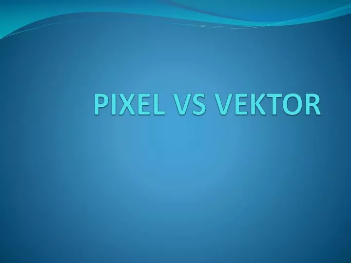 PPT - PIXEL VS VEKTOR PowerPoint Presentation, free download - ID:4446962