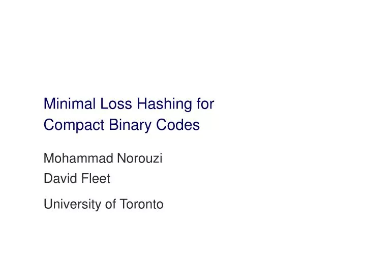 PPT - Minimal Loss Hashing for Compact Binary Codes PowerPoint Presentation - ID:4448321