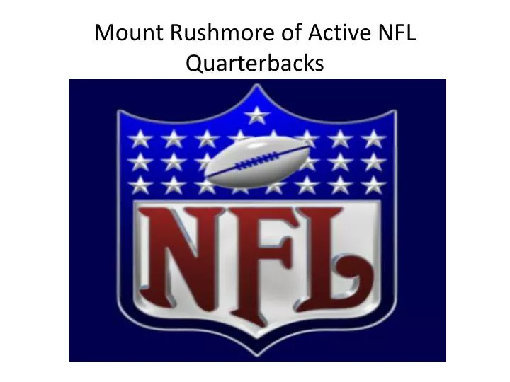 PPT - Mount Rushmore of Active NFL Quarterbacks PowerPoint Presentation ...