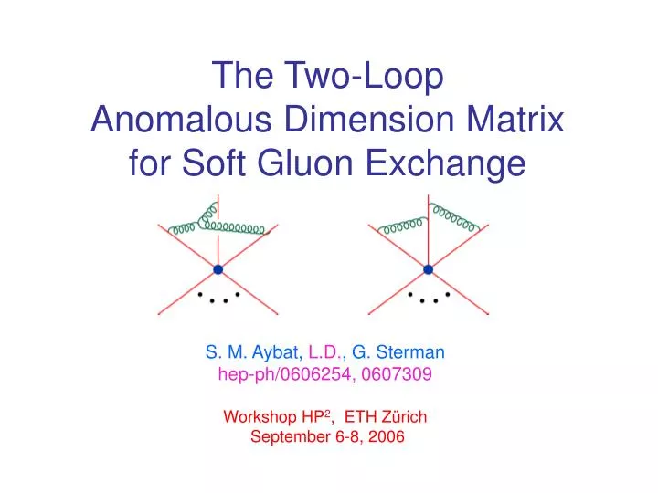 PPT - The Two-Loop Anomalous Dimension Matrix for Soft Gluon Exchange PowerPoint Presentation ...