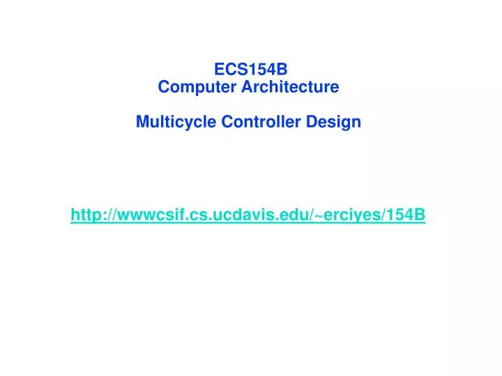 PPT - ECS154B Computer Architecture Multicycle Controller Design PowerPoint Presentation - ID ...