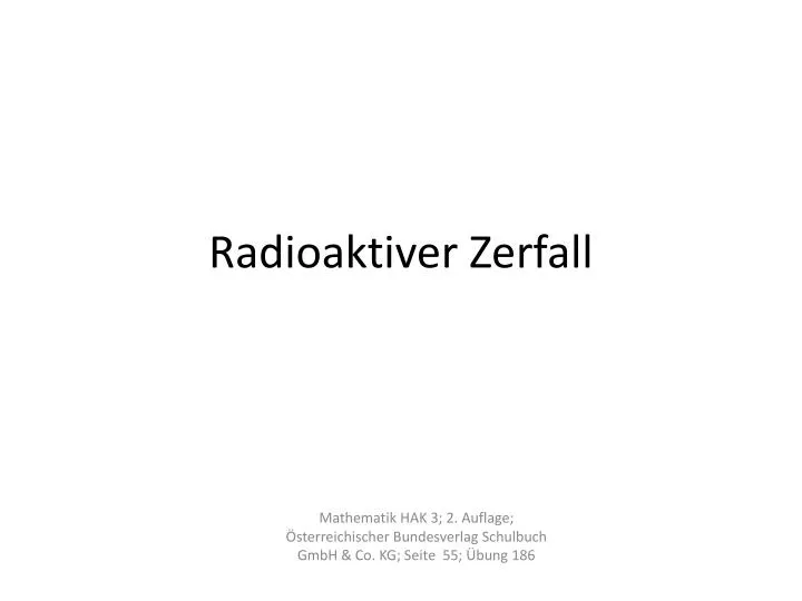 PPT - Radioaktiver Zerfall PowerPoint Presentation, free download - ID ...