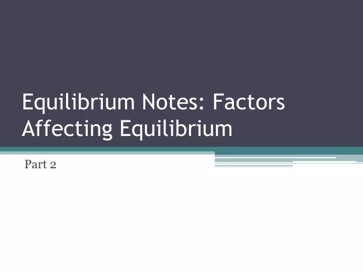 PPT - Equilibrium Notes: Factors Affecting Equilibrium PowerPoint ...