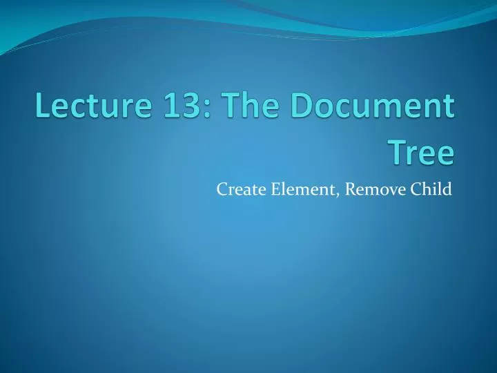 PPT - Lecture 13: The Document Tree PowerPoint Presentation, free ...