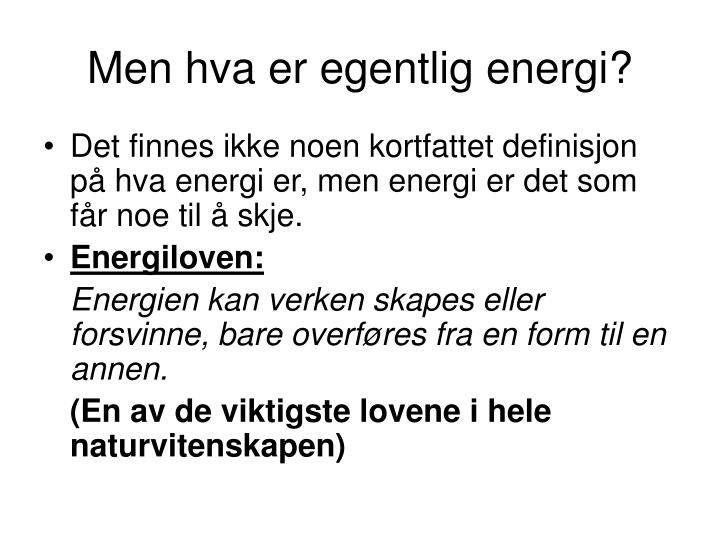 PPT - PowerPoint nr 3 Men hva er egentlig energi? Og Energi – bare noen ...