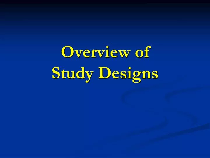 PPT - Overview of Study Designs PowerPoint Presentation, free download ...