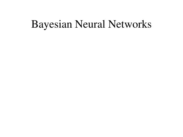PPT - Bayesian Neural Networks PowerPoint Presentation, free download ... PPT - Bayesian Neural Networks PowerPoint Presentation, free download ...