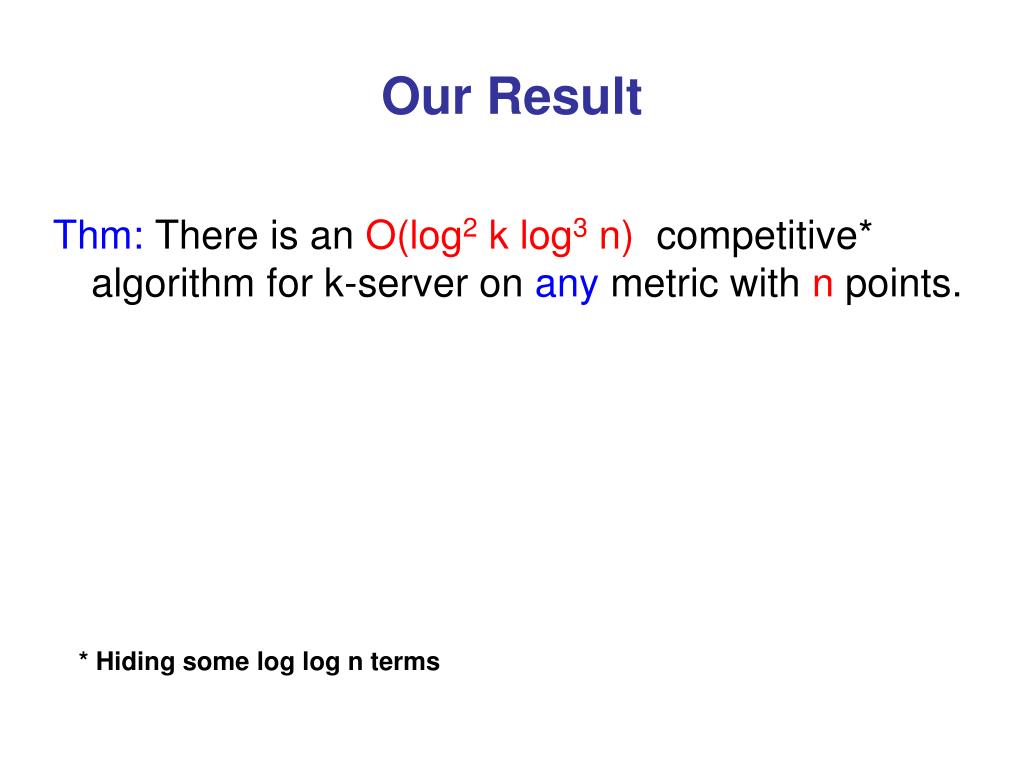 PPT - A polylog competitive algorithm for the k-server problem ... PPT - A polylog competitive algorithm for the k-server problem ...