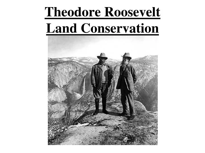 PPT - Theodore Roosevelt Land Conservation PowerPoint Presentation ...