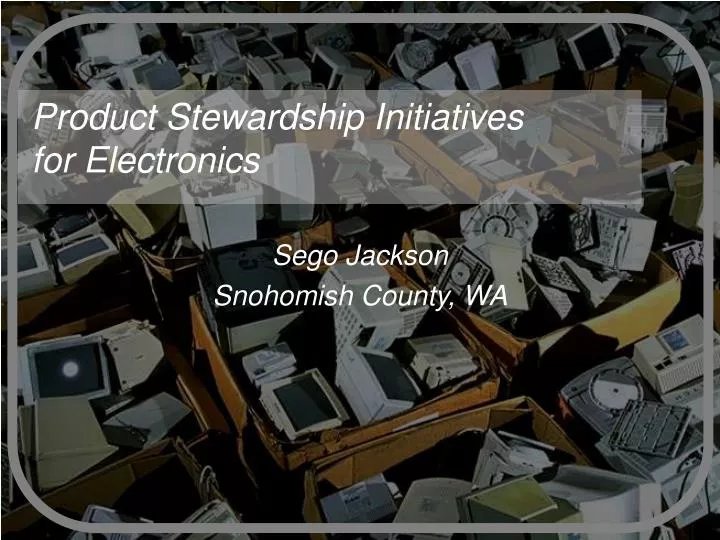 PPT - Product Stewardship Initiatives for Electronics PowerPoint ...