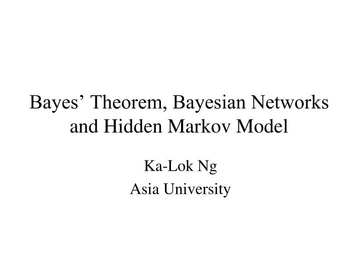 PPT - Bayes’ Theorem, Bayesian Networks and Hidden Markov Model ...