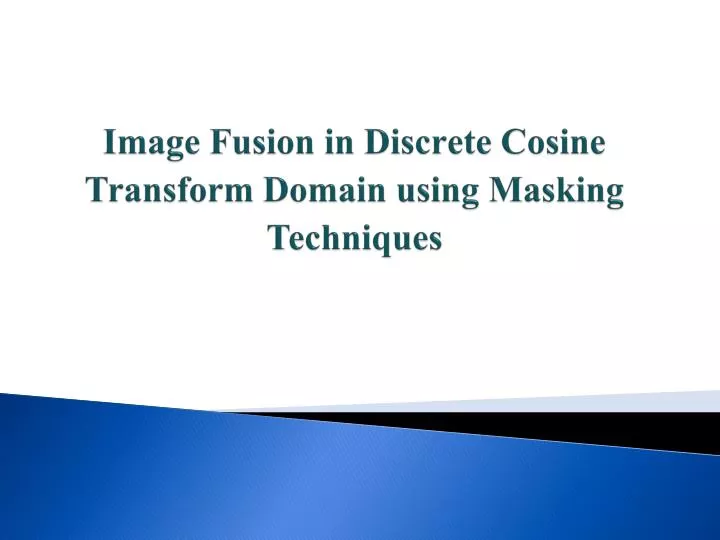 Ppt Image Fusion In Discrete Cosine Transform Domain Using Masking Techniques Powerpoint