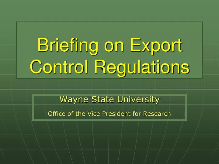 PPT - Briefing on Export Control Regulations PowerPoint Presentation ...