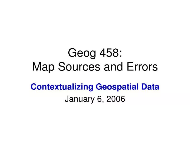 PPT - Geog 458: Map Sources and Errors PowerPoint Presentation, free download - ID:4463153