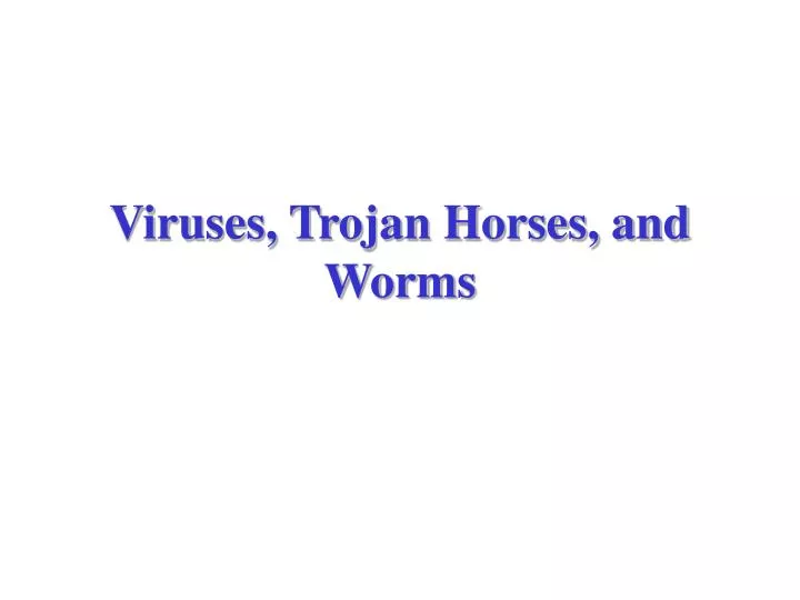 PPT - Viruses, Trojan Horses, and Worms PowerPoint Presentation, free ...