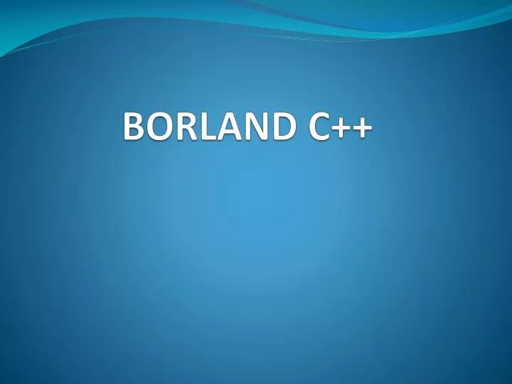 PPT - BORLAND C++ PowerPoint Presentation, free download - ID:4469938