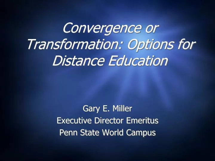 PPT - Convergence or Transformation: Options for Distance Education ...