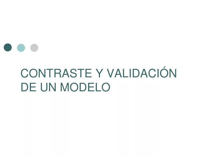 PPT - CONTRASTE Y VALIDACIÓN DE UN MODELO PowerPoint Presentation, free download - ID:4471700