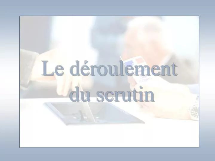 Ppt Le Déroulement Du Scrutin Powerpoint Presentation Free Download