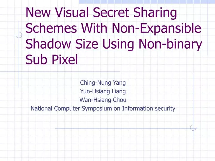 PPT - New Visual Secret Sharing Schemes With Non-Expansible Shadow Size Using Non-binary Sub ...