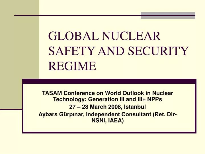 PPT - GLOBAL NUCLEAR SAFETY AND SECURITY REGIME PowerPoint Presentation ...
