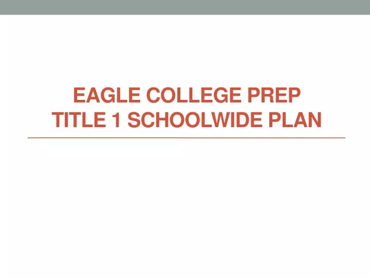 PPT - EAGLE College Prep Title 1 Schoolwide Plan PowerPoint ...