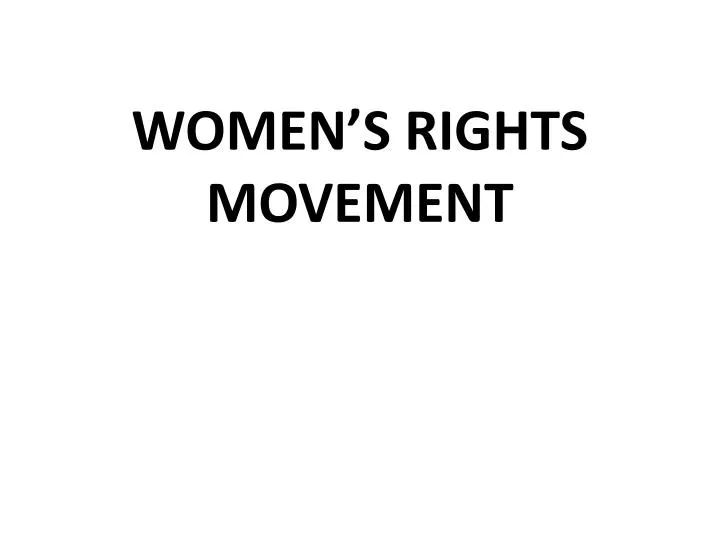 PPT - WOMEN’S RIGHTS MOVEMENT PowerPoint Presentation, free download ...
