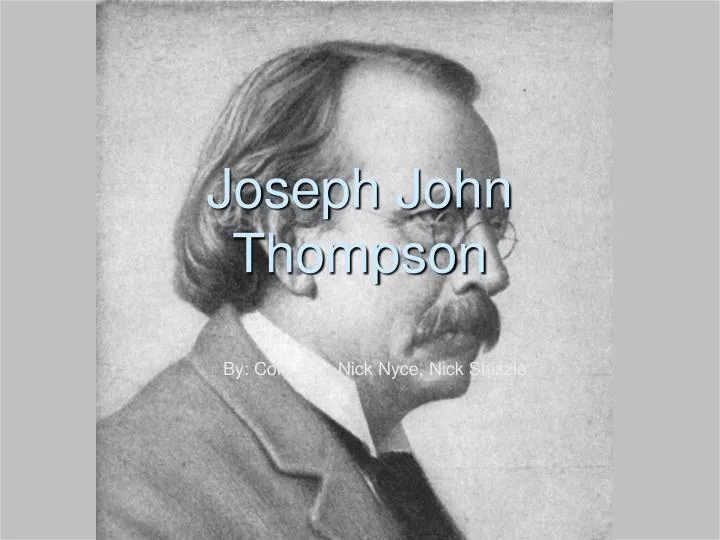 PPT - Joseph John Thompson PowerPoint Presentation, free download - ID ...