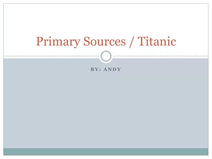PPT - Primary Sources / Titanic PowerPoint Presentation, free download ...