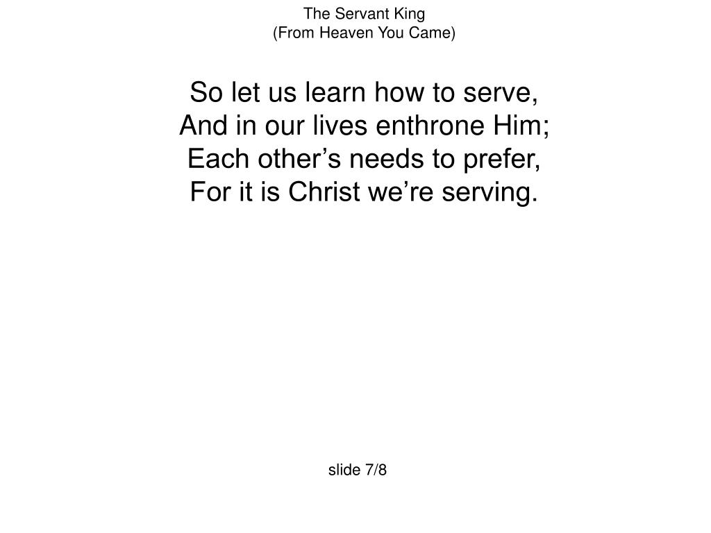 PPT - The Servant King (From Heaven You Came) From heav’n You came ...