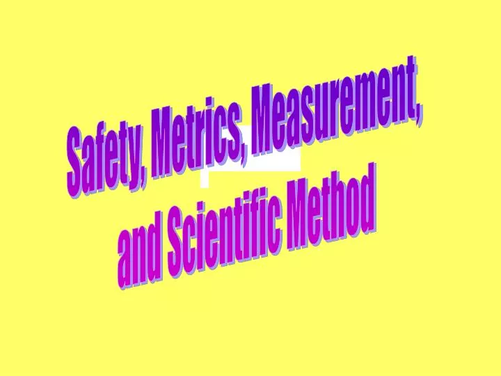 PPT - Safety, Metrics, Measurement, and Scientific Method PowerPoint ...